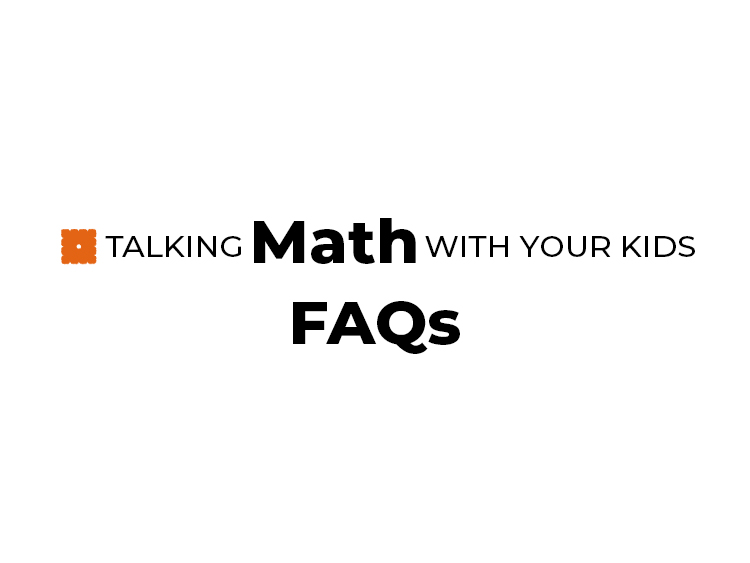 Frequently Asked Questions | Talking Math With Your Kids